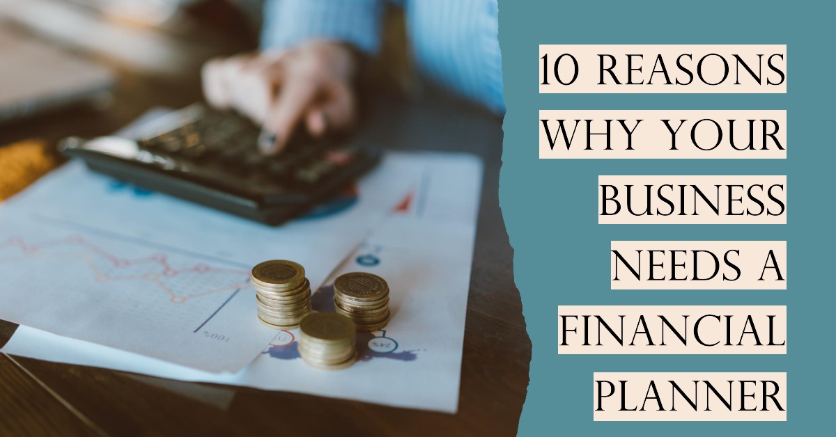 Top 10 Benefits of Having a Financial Planner for Your Business | This ...